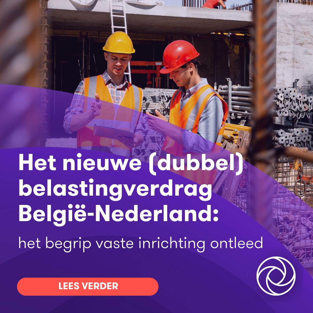 Het nieuwe (dubbel)belastingverdrag België-Nederland: het begrip vaste ...
